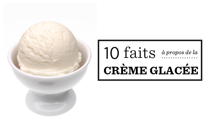 10 faits à propos de la crème glacée | RICARDO